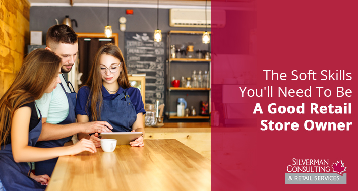The Soft Skills You'll Need To Be A Good Retail Store Owner | Silverman ...